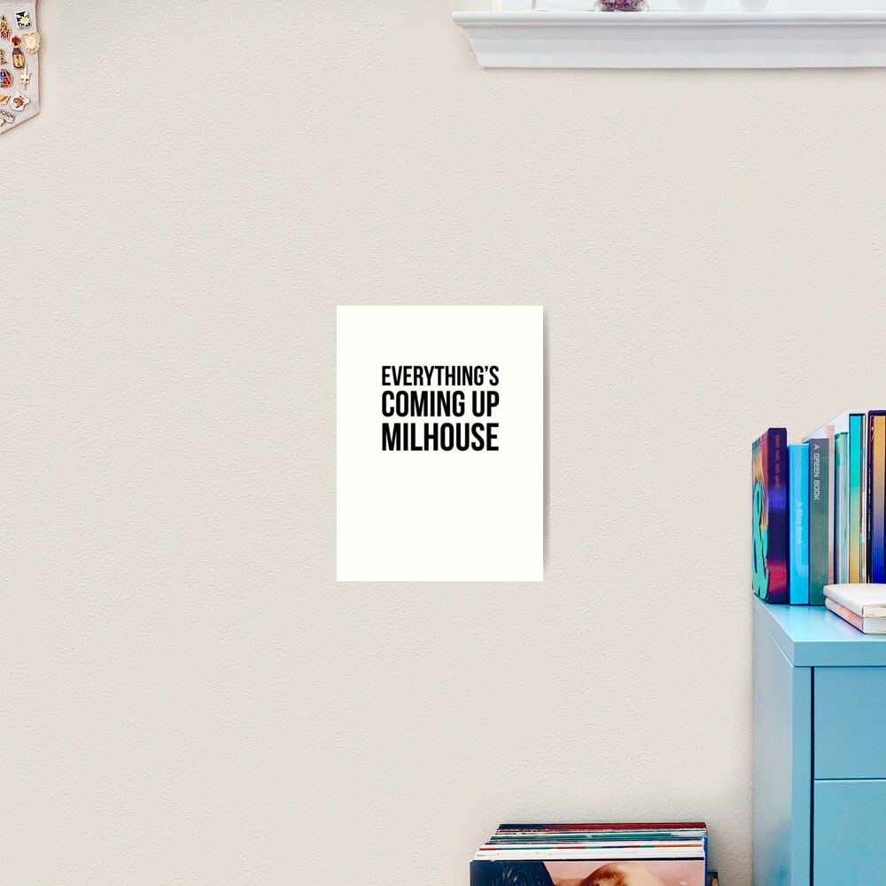 Everythings Coming Up Milhouse Art Print For Sale By Quotingcool