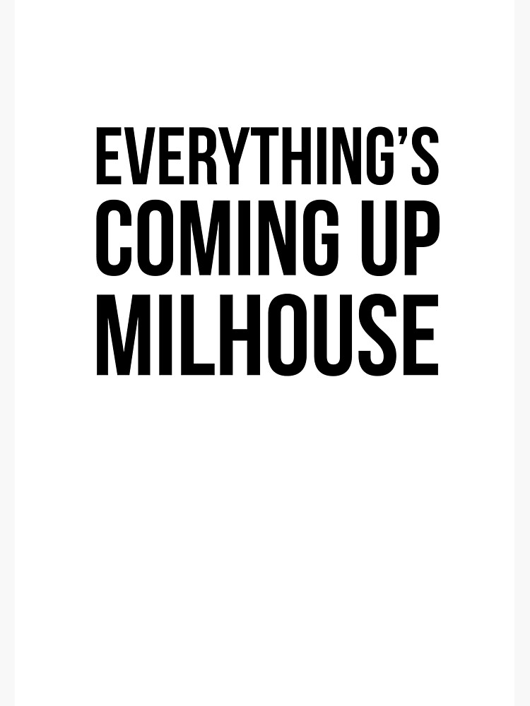Everythings Coming Up Milhouse Art Print For Sale By Quotingcool