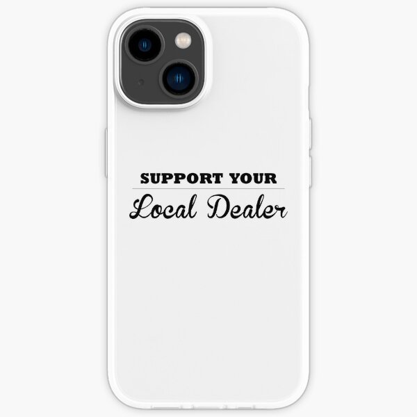 "Support Your Local Dealer" iPhone Case for Sale by Bluelotuss | Redbubble