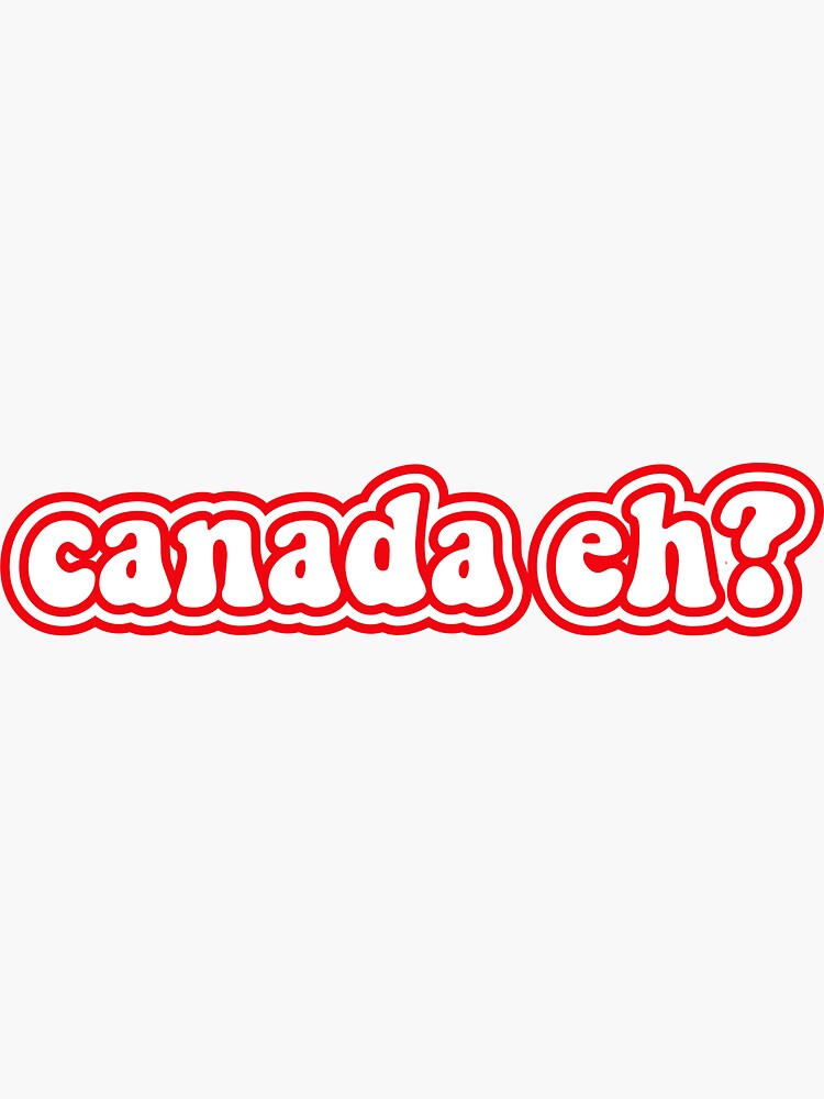 "canada eh?" Sticker by averystraumann | Redbubble