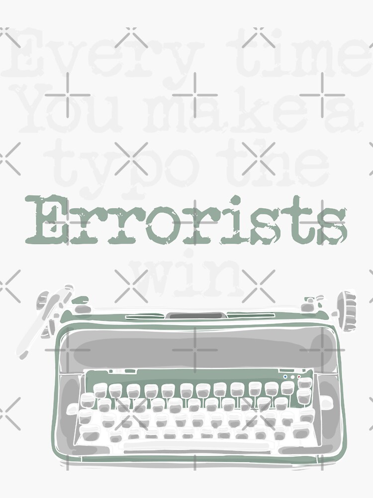 "Every Time You Make a Typo The Errorists Win, Grammar Pun, Author ...