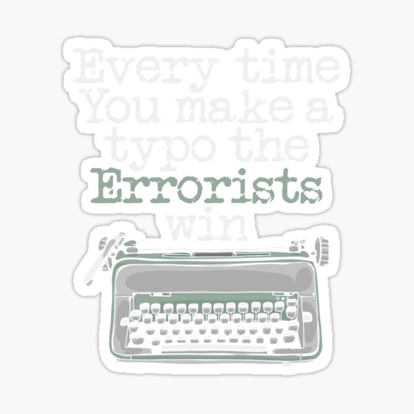 "Every Time You Make a Typo The Errorists Win, Grammar Pun, Author ...