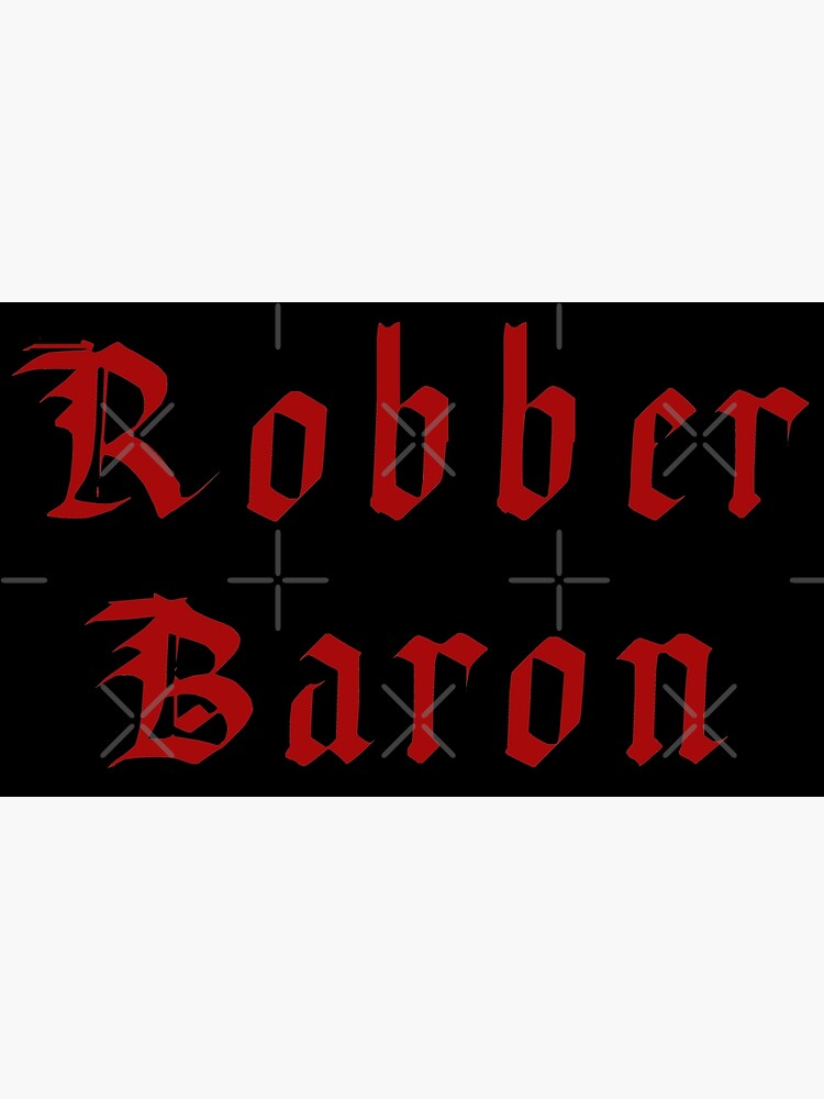 "Robber Baron" Poster for Sale by 8R41N-M4CH1N3 | Redbubble