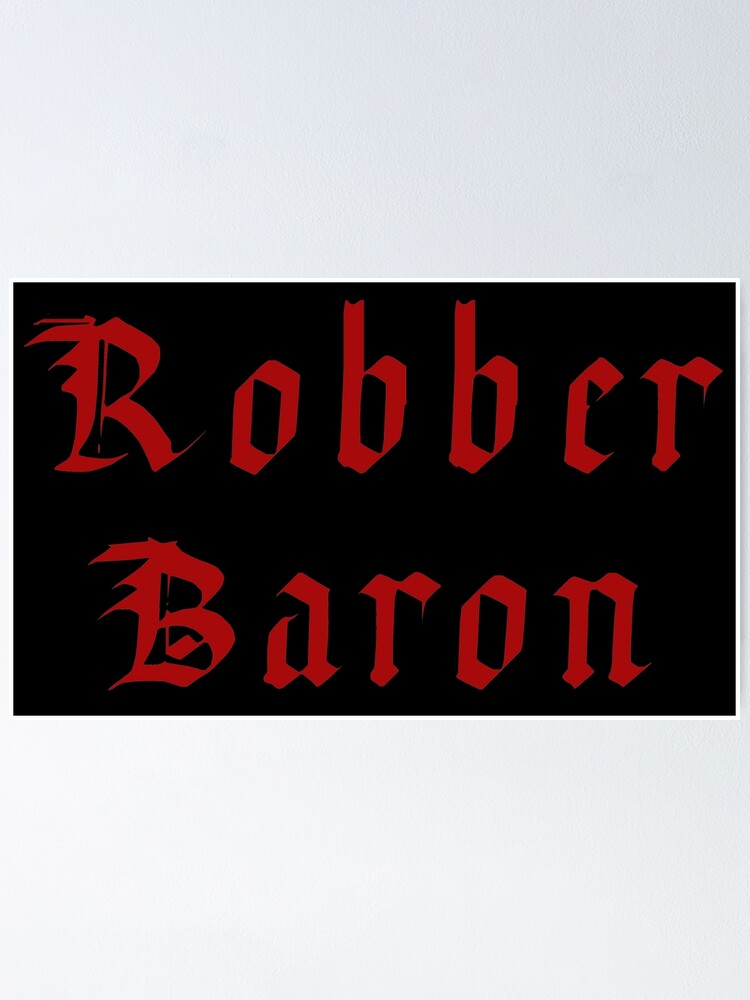 "Robber Baron" Poster for Sale by 8R41N-M4CH1N3 | Redbubble