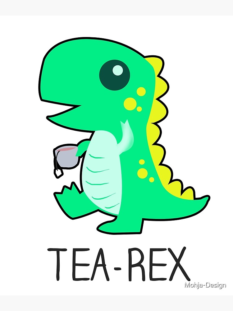 "Dinosaurs / Dino T-Rex / Tyrannosaurus Tea Rex" Poster for Sale by ...
