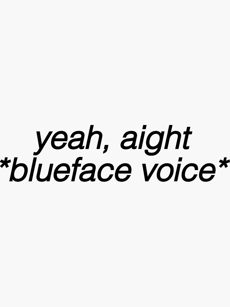 "yeah aight blueface voice " Sticker for Sale by socialstickers | Redbubble