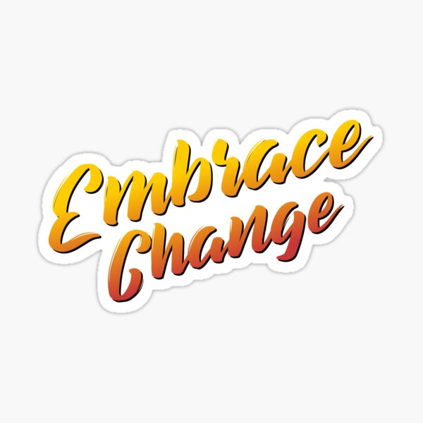 "Embrace Change Design" Sticker for Sale by CaptainLamie | Redbubble