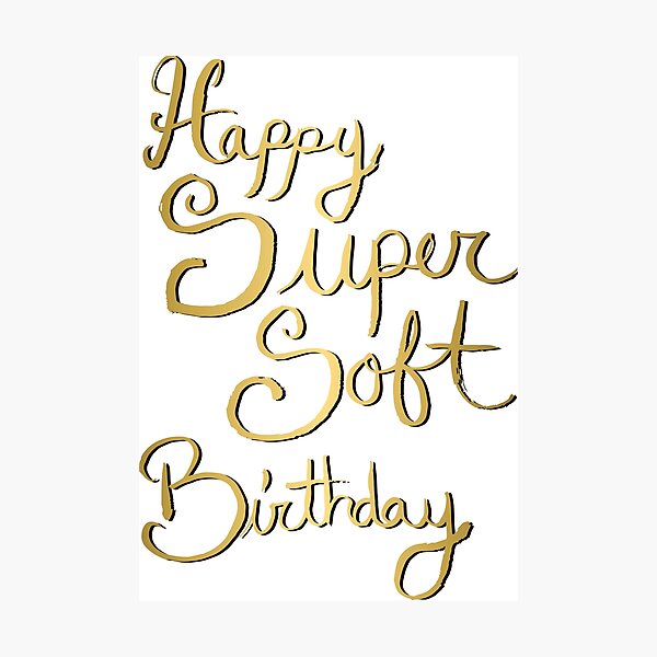 Happy Super Soft Birthday Photographic Prints | Redbubble