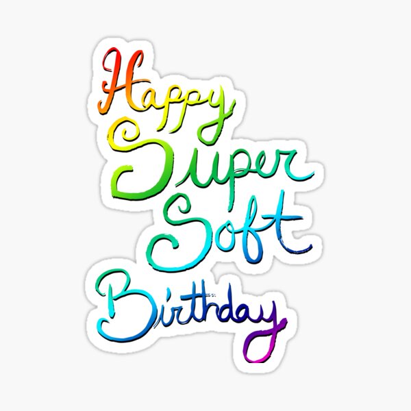 "Happy Super Soft Birthday - Rainbow" Sticker for Sale by artdamnit ...