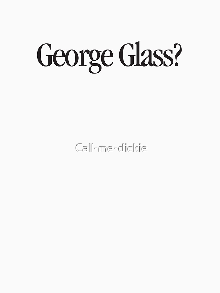 "Brady Bunch - George Glass?" T-shirt for Sale by Call-me-dickie ...