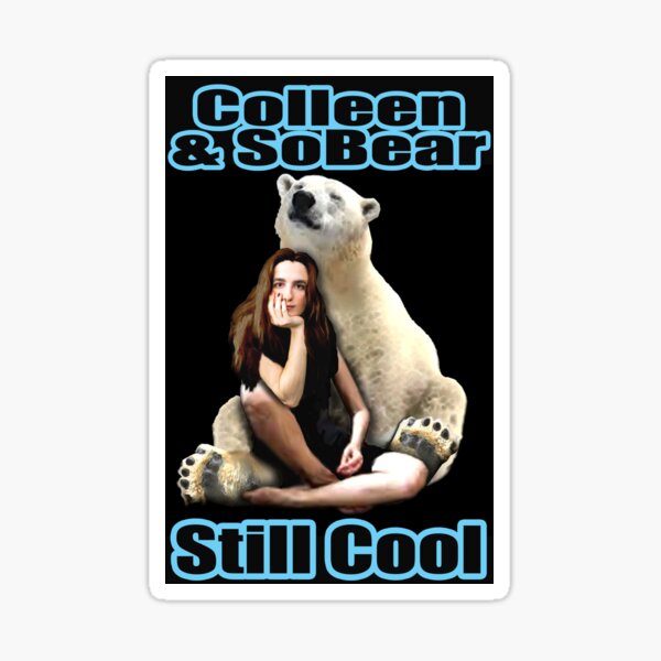 "COLLEEN & SOBEAR STILL COOL" Sticker for Sale by TommyTsunamai | Redbubble