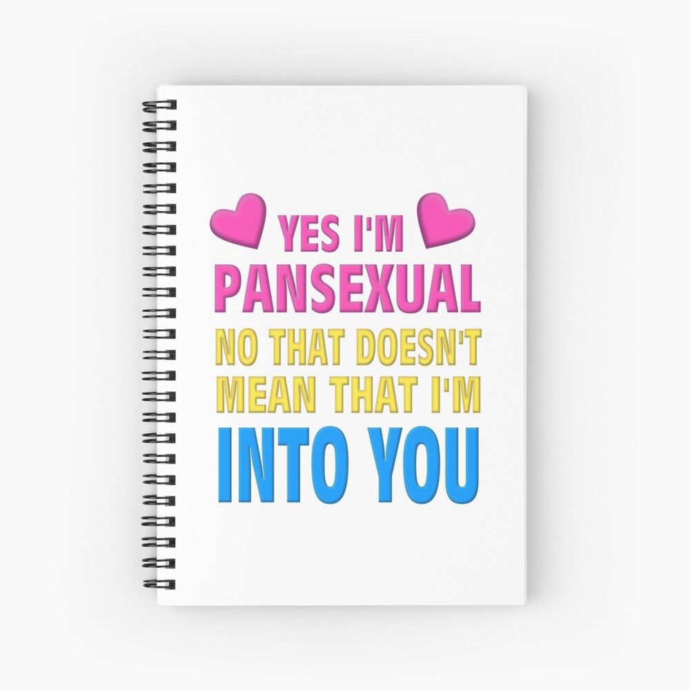 Yes Im Pansexual No That Doesnt Mean That Im Into You Pansexual T