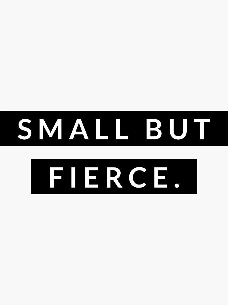 "Small but Fierce." Sticker by TwistedWords | Redbubble