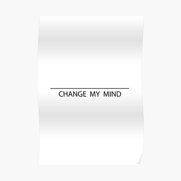 "Change My Mind Customizable Fill in the Blank" Poster for Sale by ...