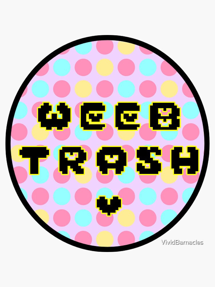 "Weeb Trash" Sticker for Sale by VividBarnacles | Redbubble