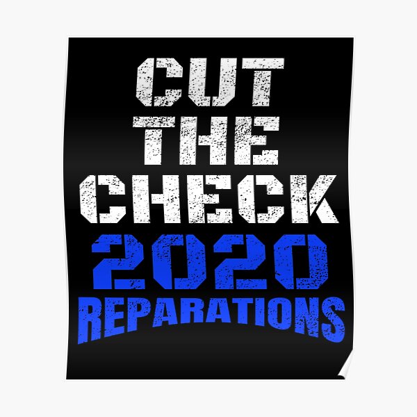"Cut The Check Reparations For ADOS 2020 Election " Poster for Sale by ...