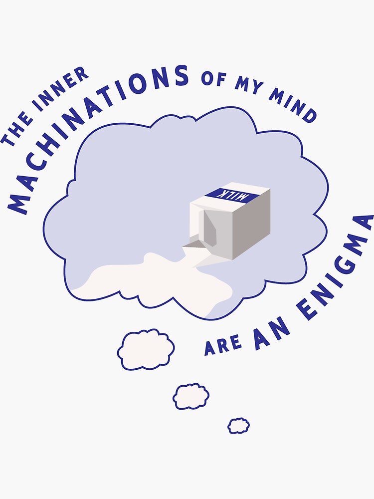 "The Inner Machinations of My Mind Are an Enigma" Sticker for Sale by ...