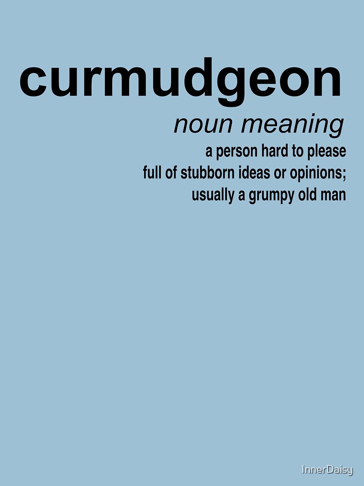"curmudgeon: grumpy old man" T-shirt for Sale by InnerDaisy | Redbubble ...
