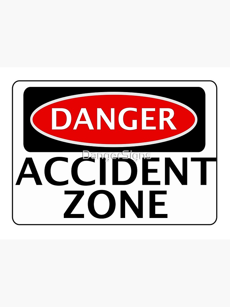 "DANGER ACCIDENT ZONE FAKE FUNNY SAFETY SIGN SIGNAGE" Poster for Sale ...