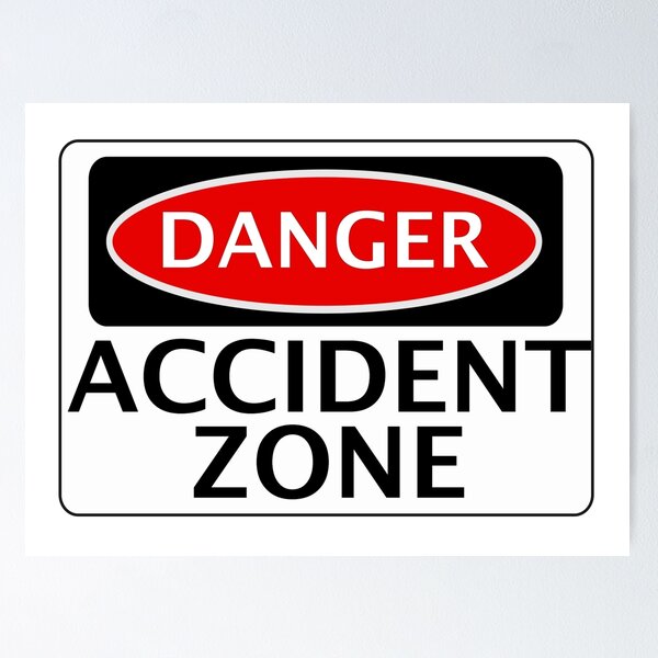 "DANGER ACCIDENT ZONE FAKE FUNNY SAFETY SIGN SIGNAGE" Poster for Sale ...