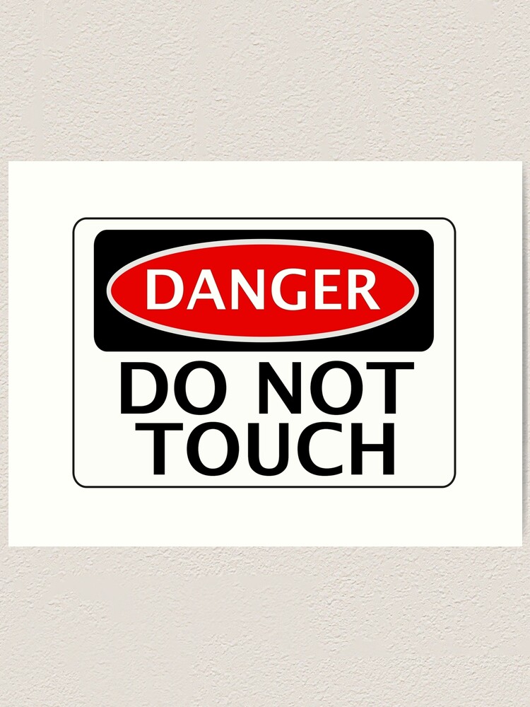 "DANGER DO NOT TOUCH FUNNY FAKE SAFETY SIGN SIGNAGE" Art Print by ...