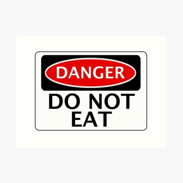 "DANGER DO NOT EAT, FUNNY FAKE SAFETY SIGN SIGNAGE" Art Print by ...