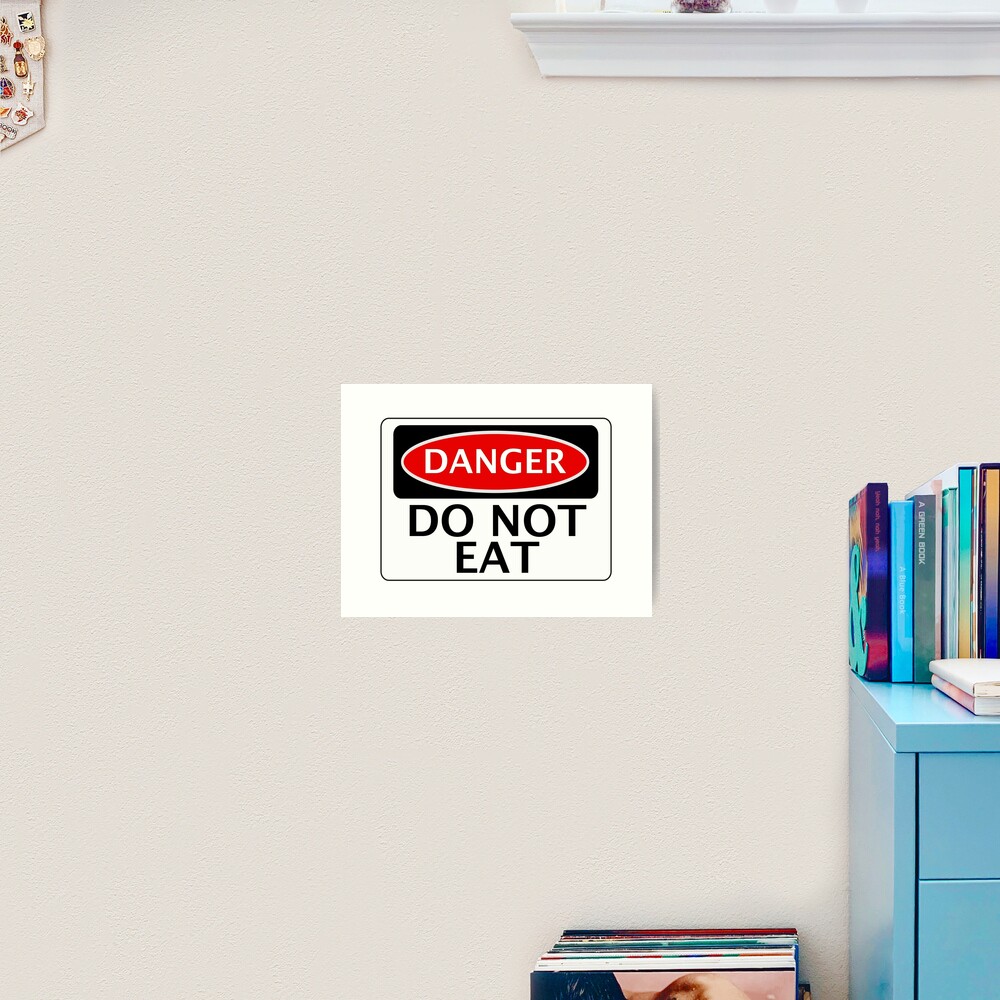 "DANGER DO NOT EAT, FUNNY FAKE SAFETY SIGN SIGNAGE" Art Print by ...