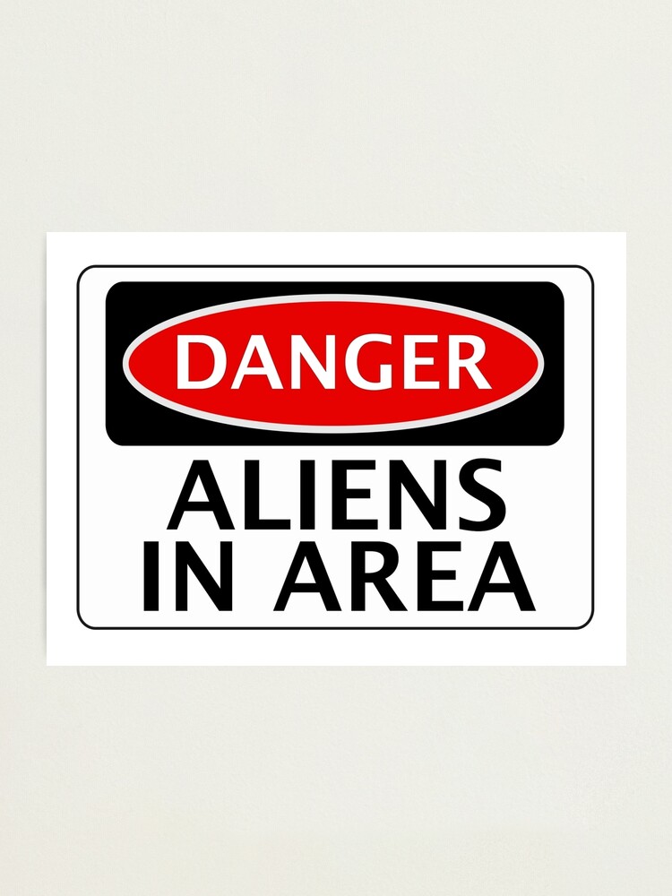 "DANGER ALIENS IN AREA FAKE FUNNY SAFETY SIGN SIGNAGE" Photographic ...