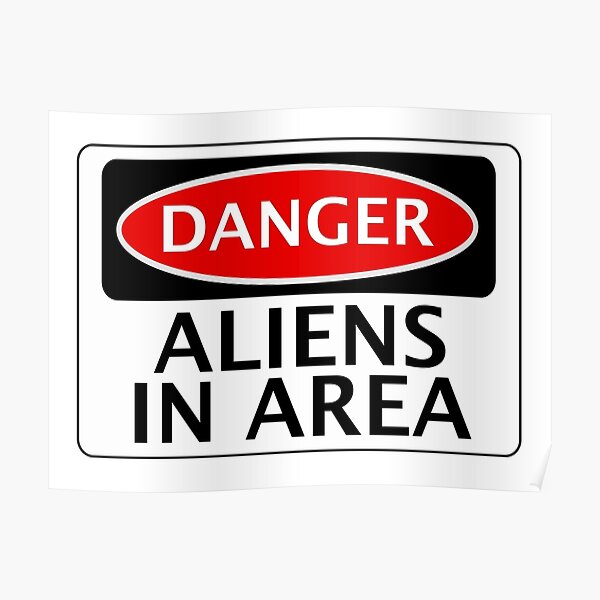 "DANGER ALIENS IN AREA FAKE FUNNY SAFETY SIGN SIGNAGE" Poster for Sale ...