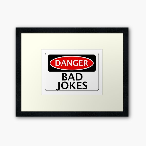 "DANGER BAD JOKES, FAKE FUNNY SAFETY SIGN SIGNAGE" Framed Art Print for ...