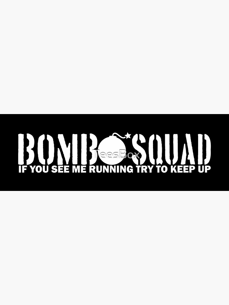 "Bomb Squad - If You See Me Running, Try to Keep Up" Art Print by ...