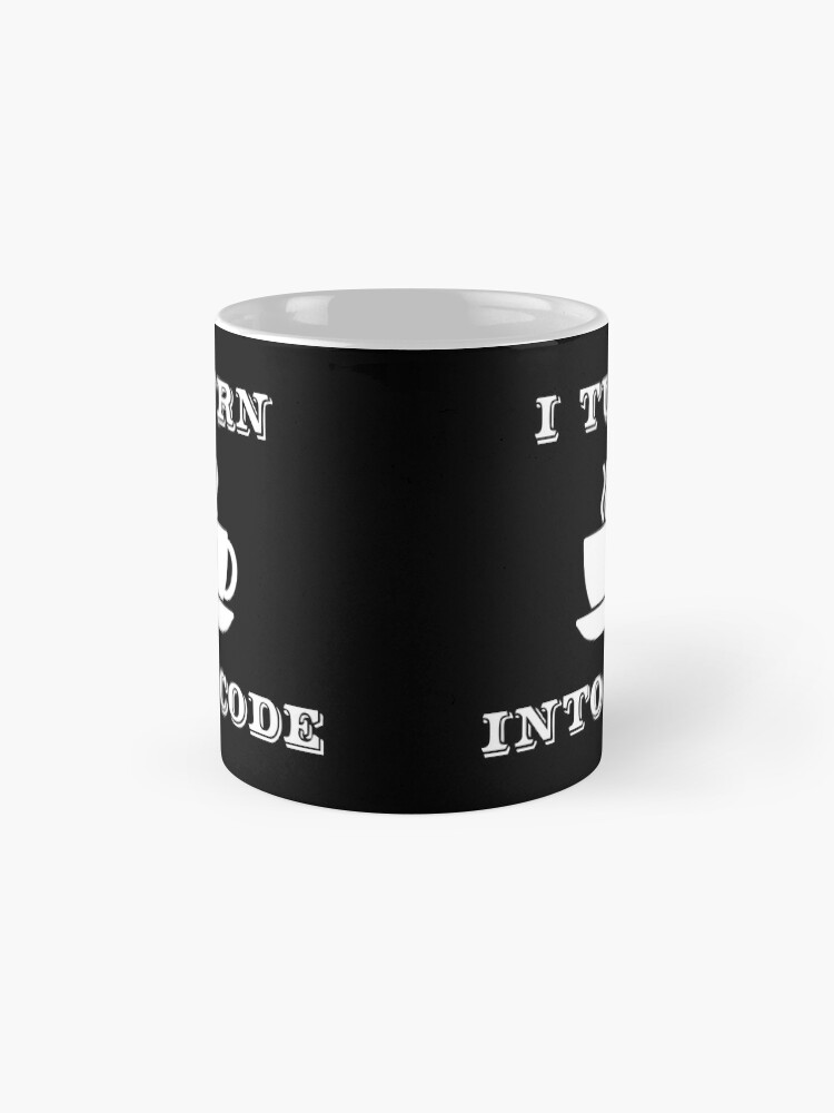 "I Turn Coffee into Code - Funny Programmer Design" Coffee Mug for Sale ...