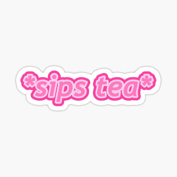 "sips tea" Sticker by Leilasayan | Redbubble