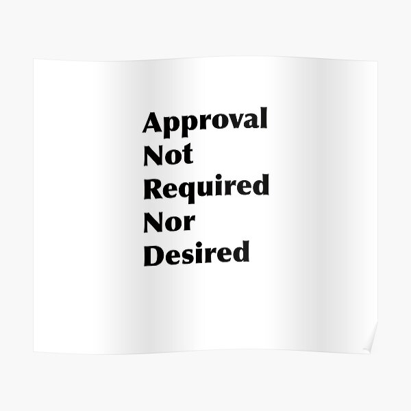 "Approval Not Required or Desired" Poster by MerryCox-Art | Redbubble
