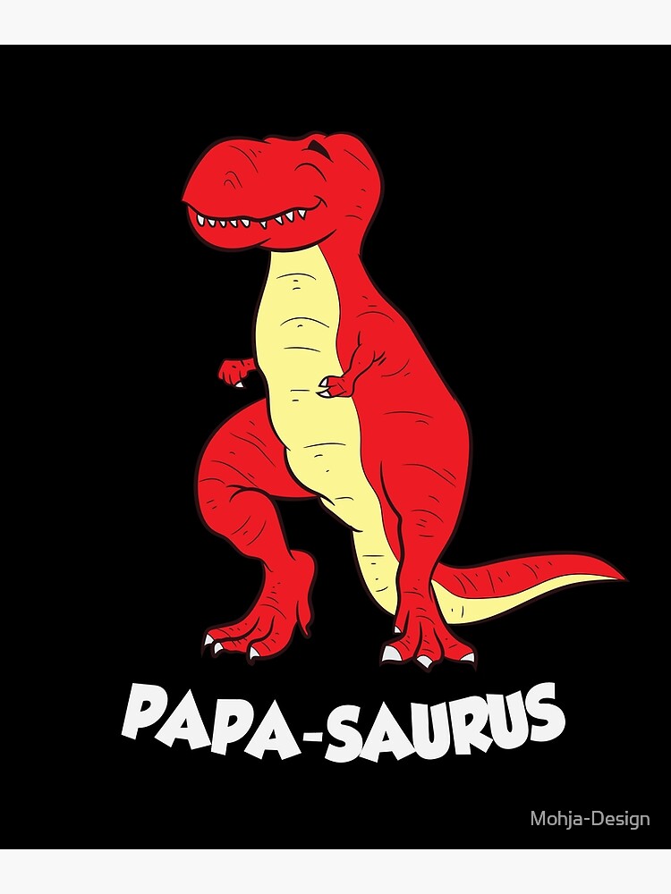"Dinosaur T-Rex - Papa-Saurus" Poster for Sale by Mohja-Design | Redbubble