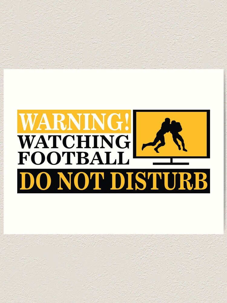 "Do not disturb - watching football!" Art Print by nektarinchen | Redbubble