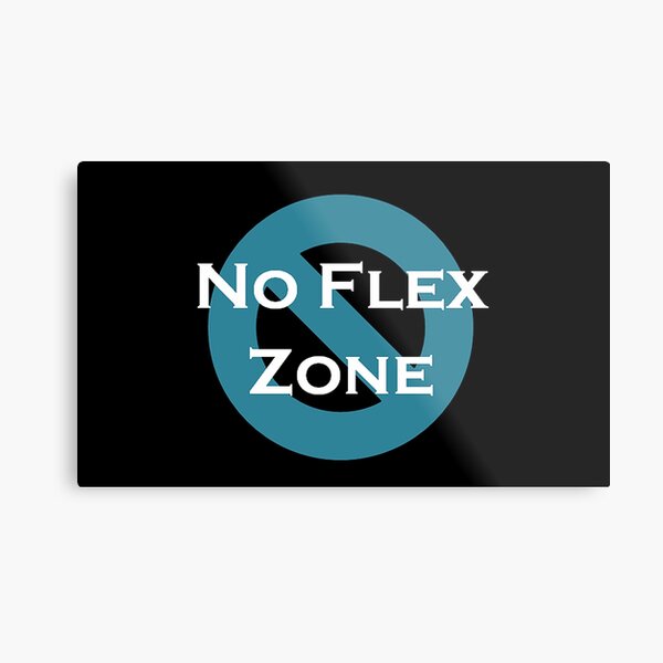 No Flex Zone Metal Prints | Redbubble
