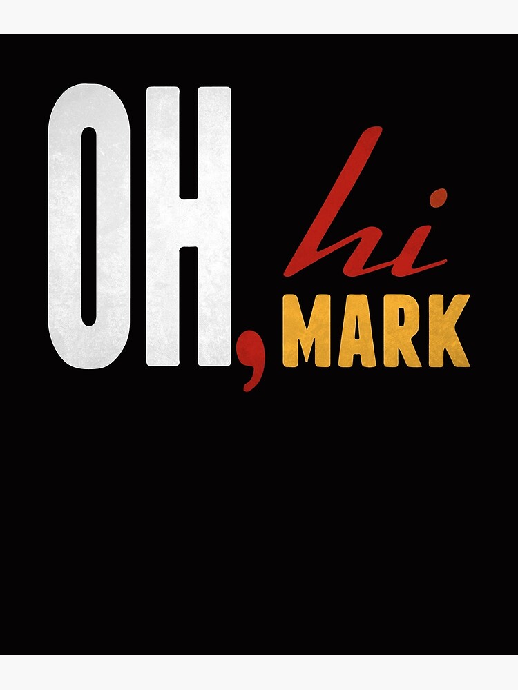 "Oh hi Mark, the room" Poster for Sale by Dailytees | Redbubble