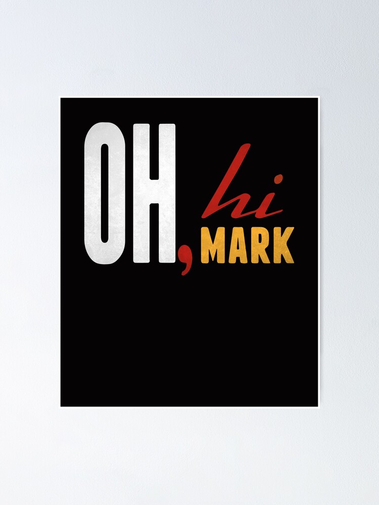 "Oh hi Mark, the room" Poster for Sale by Dailytees | Redbubble