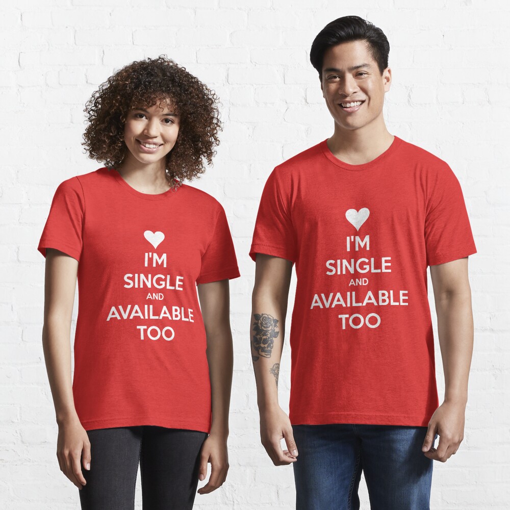 "I'M SINGLE AND AVAILABLE" T-shirt for Sale by HAUNTERSDEPOT ...
