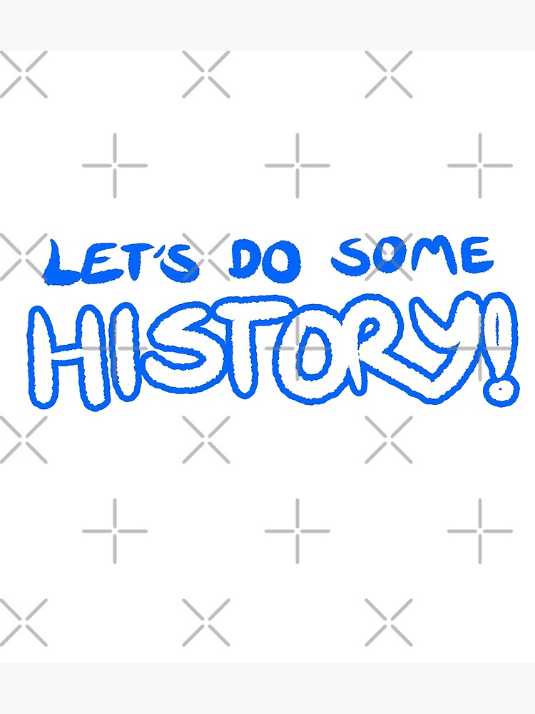 "Let's Do Some History!" Art Print for Sale by OSPYouTube | Redbubble
