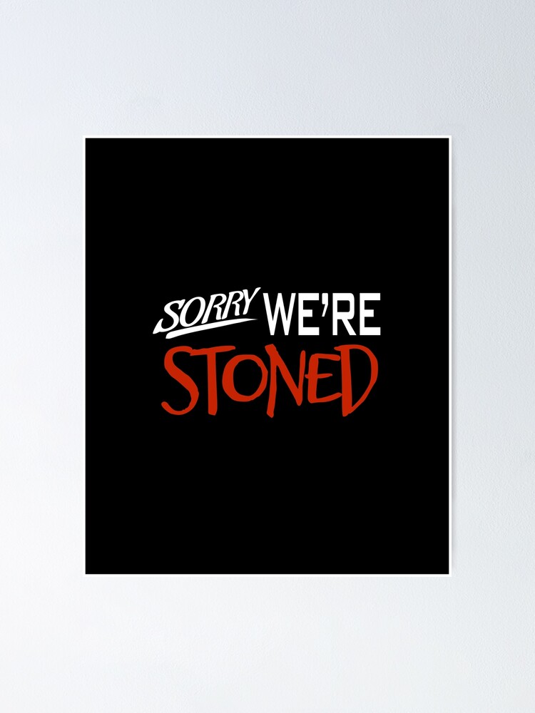"Sorry We're Stoned Sign" Poster by KoolMoDee | Redbubble