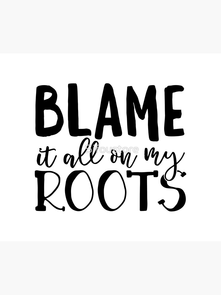 Blame It All On My Roots Great Gift For Friends Family Premium Matte ...