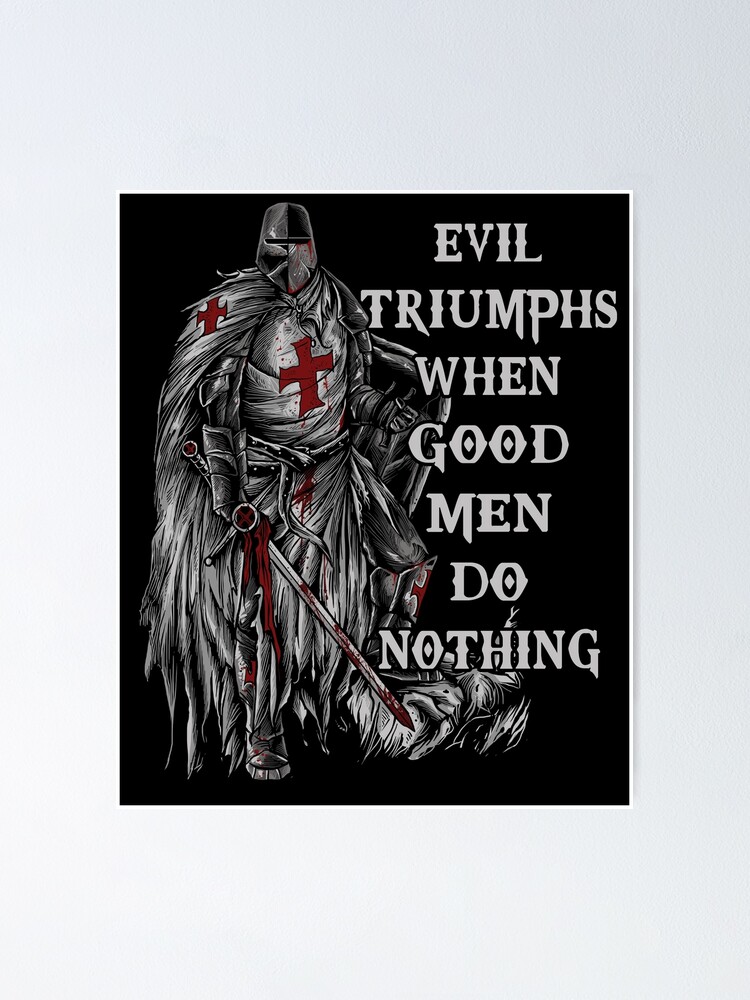 "Evil Triumphs When Good Men Do Nothing" Poster for Sale by LeNew ...