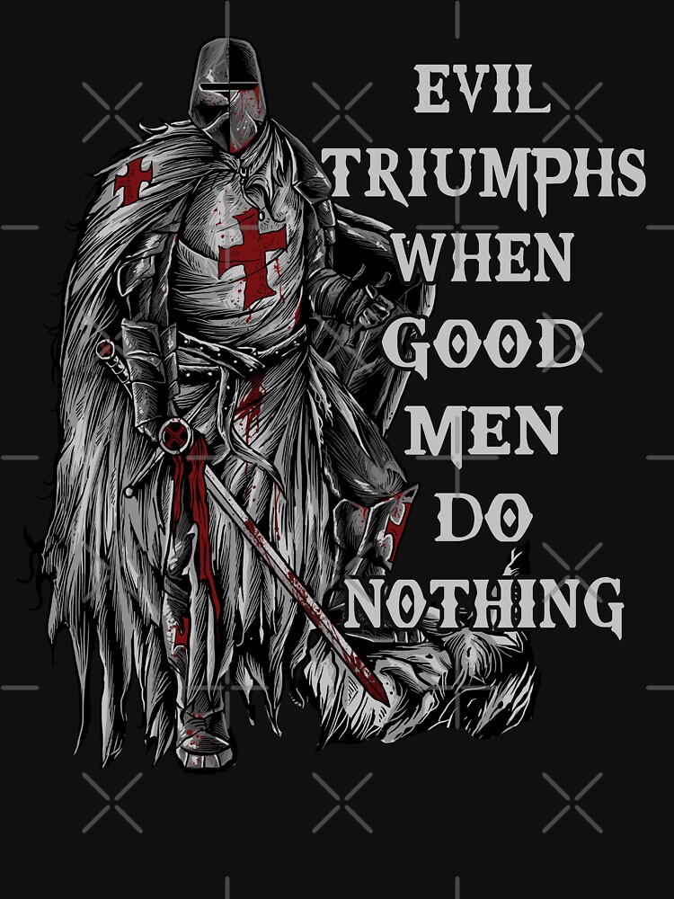 "Evil Triumphs When Good Men Do Nothing" T-shirt for Sale by LeNew ...