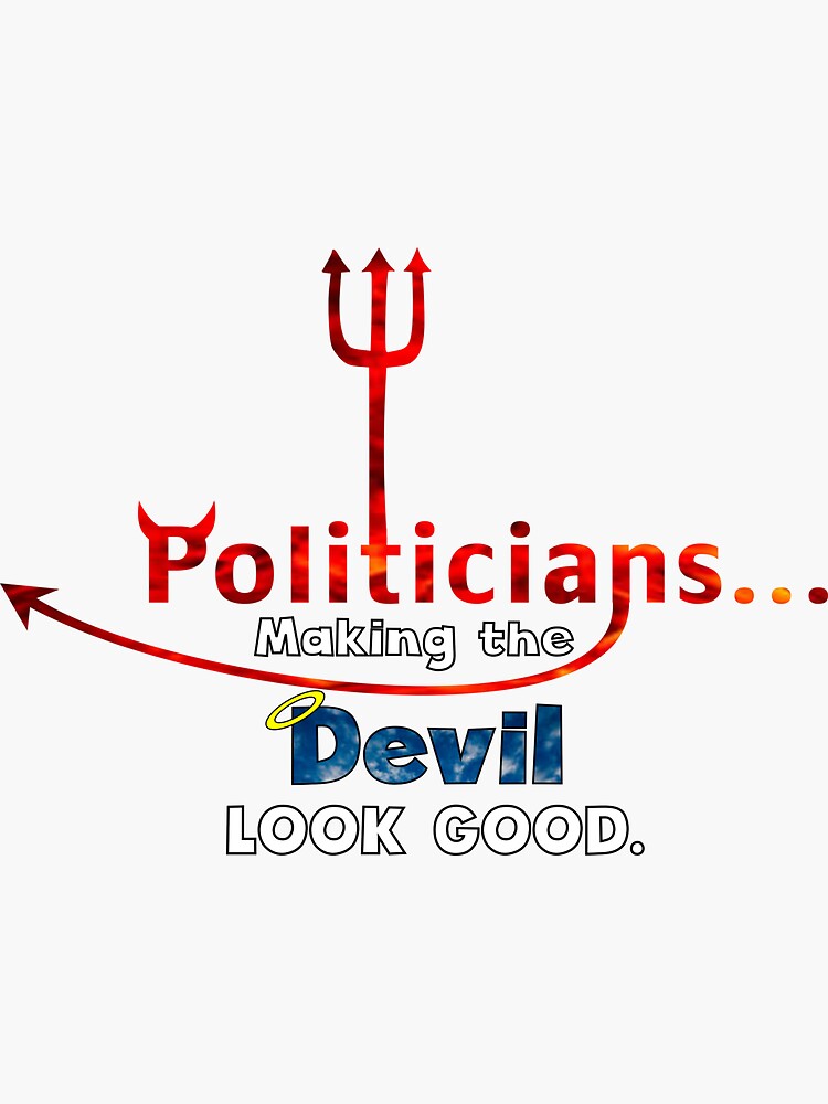"Politicians... Making the Devil Look Good." Sticker for Sale by ...