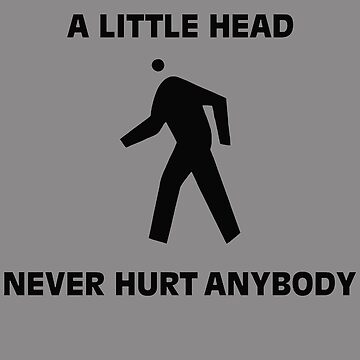 "FUNNY T SHIRT A LITTLE HEAD NEVER HURT ANYBODY RUDE DIRTY" Essential T ...