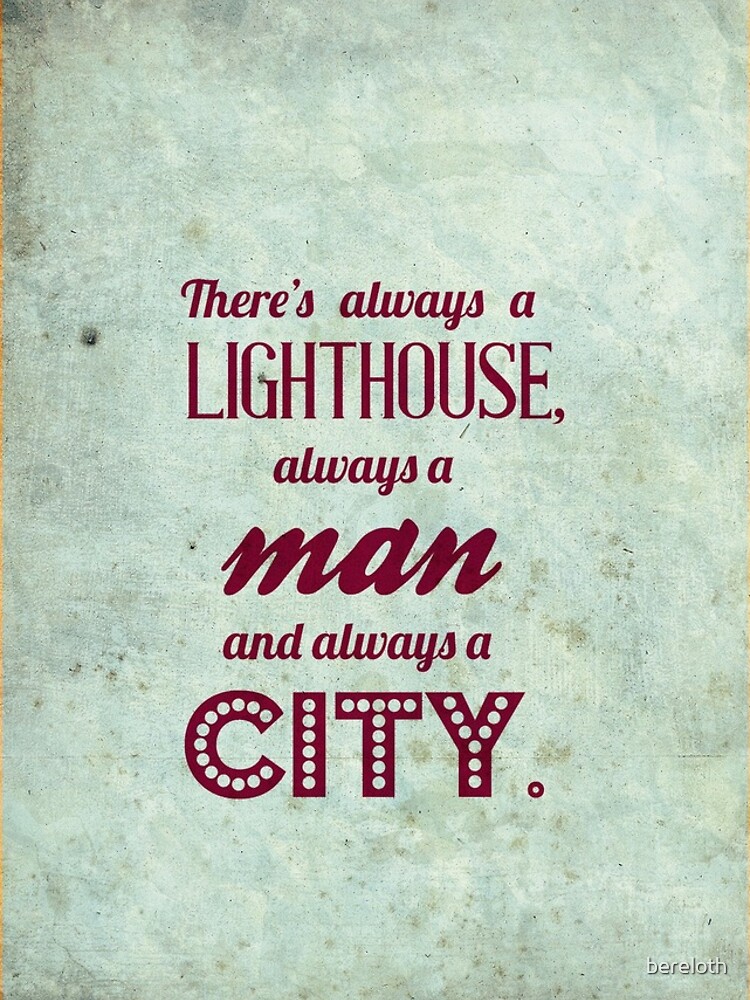 "Bioshock quote - There's always a lighthouse, always a man and always ...