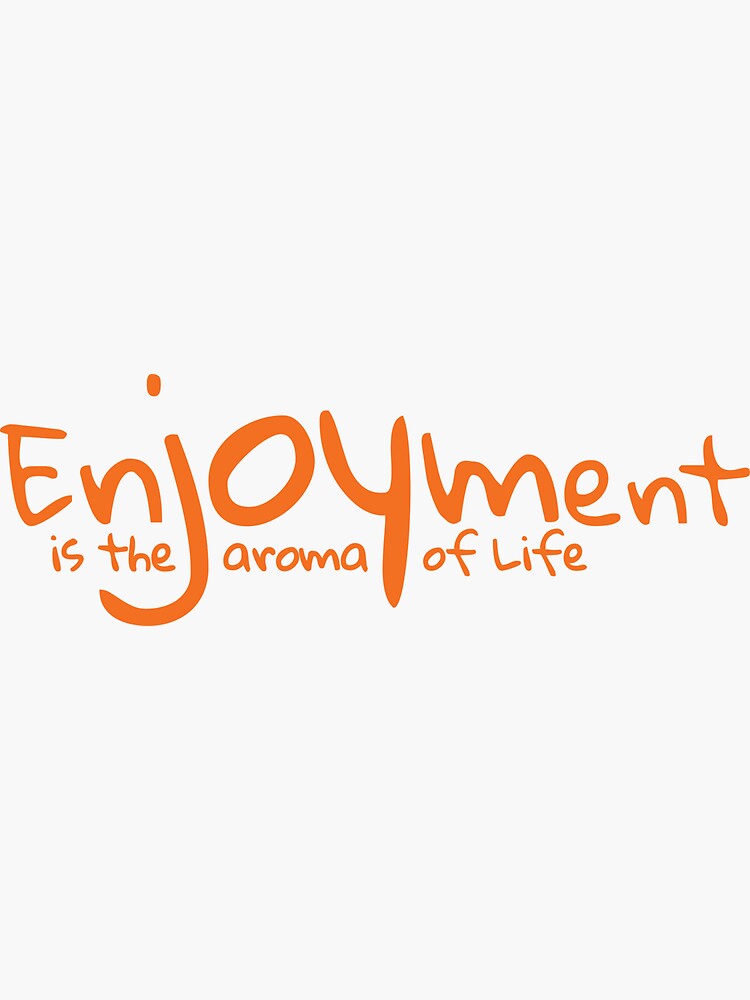 "'Enjoyment is the Aroma of life' GoodMoodGraphics encouragement quote ...