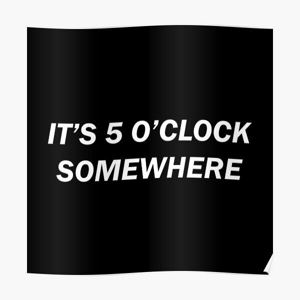 5 Oclock Somewhere Posters | Redbubble